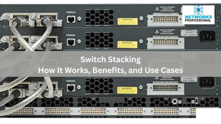Switch Stacking: How It Works, Benefits, and Use Cases